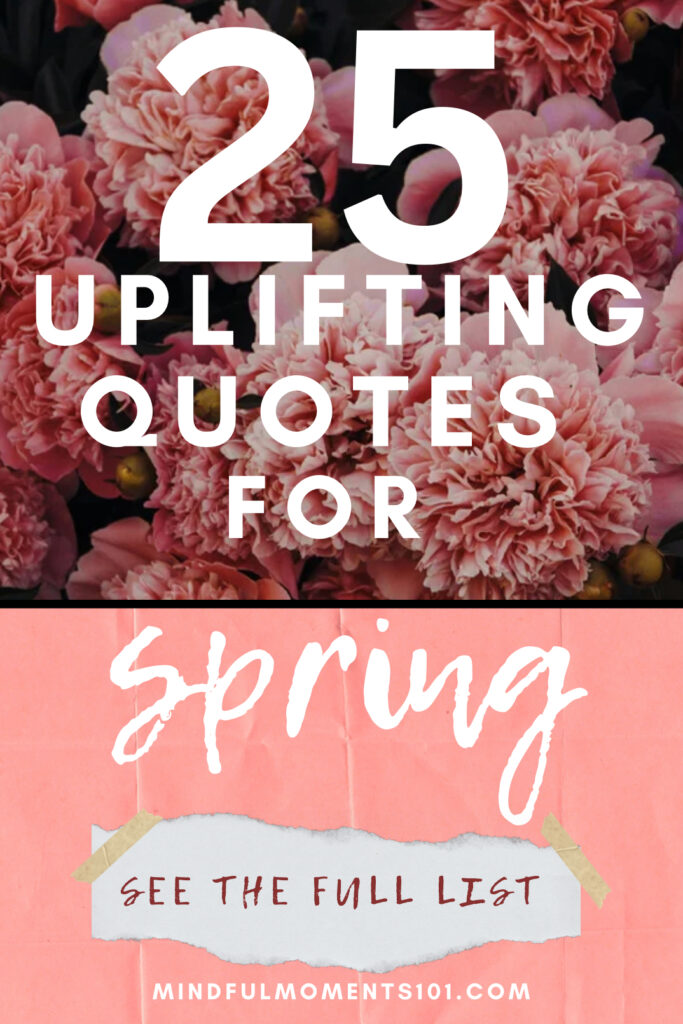 25 Uplifting Spring Quotes - Mindful Moments | Promoting Mental ...